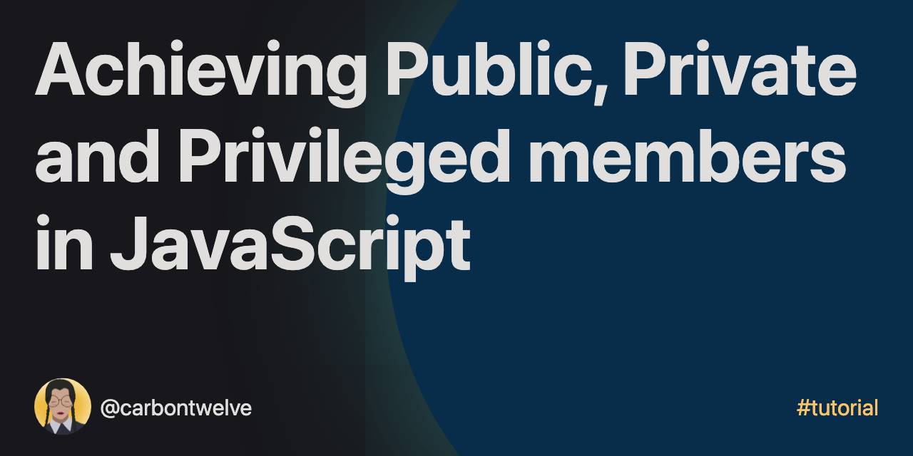 Achieving Public, Private and Privileged members in JavaScript