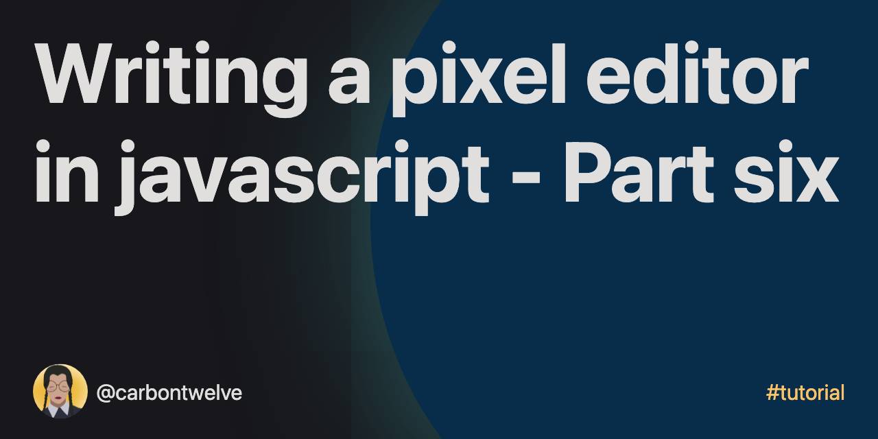 Writing a pixel editor in javascript - Part six